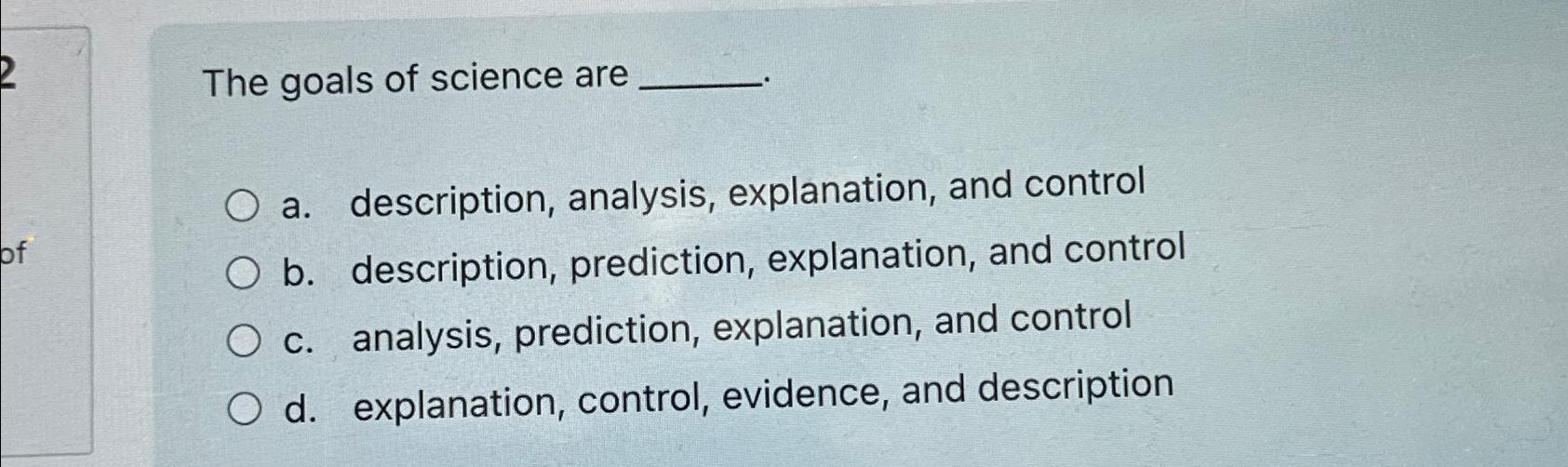 Solved The goals of science area. ﻿description, analysis, | Chegg.com