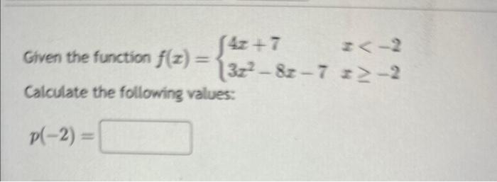 Solved Given the function f(x)={4x+73x2−8x−7x
