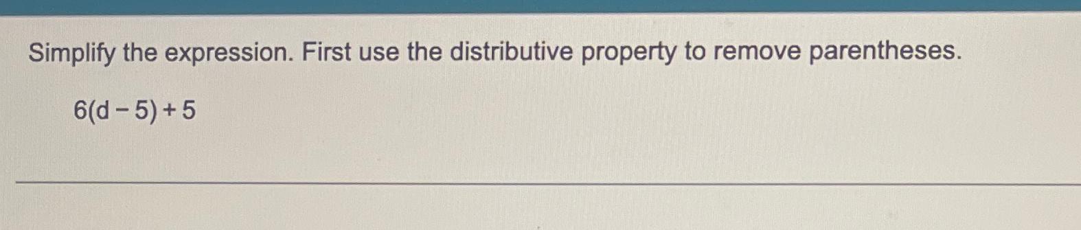 Solved Simplify the expression. First use the distributive | Chegg.com