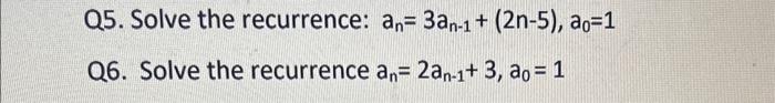 Solved Q5. Solve the recurrence: an=3an−1+(2n−5),a0=1 Q6. | Chegg.com