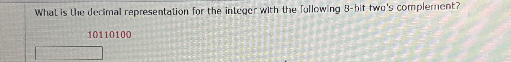 Solved What is the decimal representation for the integer | Chegg.com
