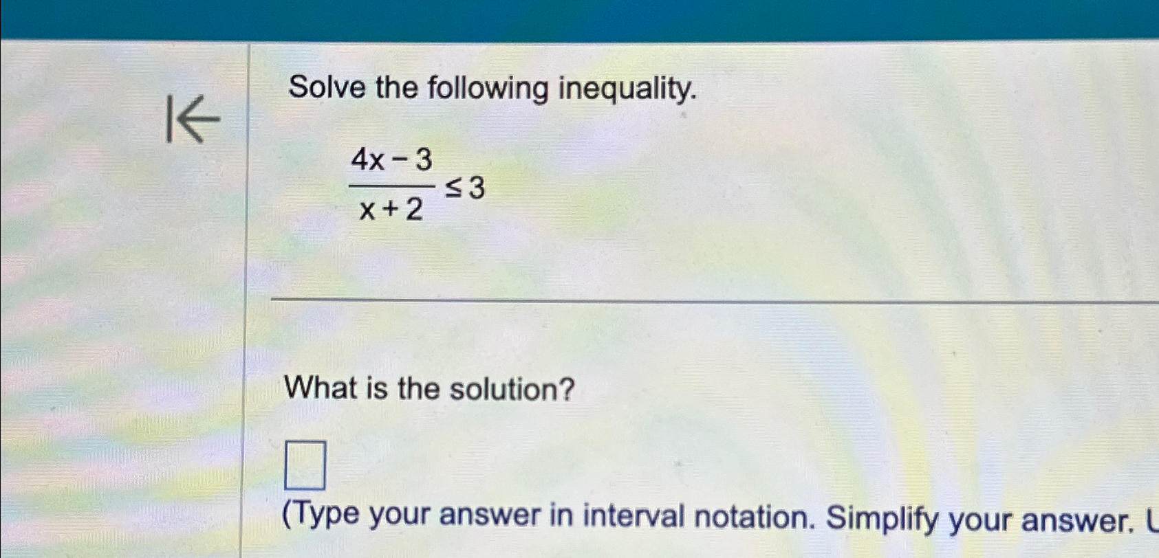 Solved Solve the following inequality.4x-3x+2≤3What is the | Chegg.com