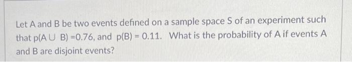 Solved Let A and B be two events defined on a sample space S | Chegg.com