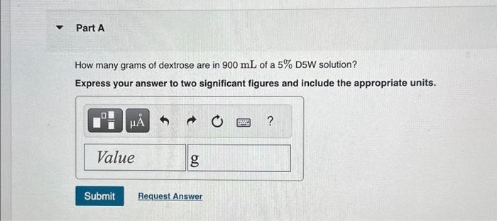 Solved Part A How many grams of dextrose are in 900 mL of | Chegg.com