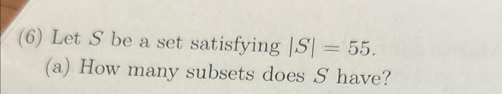 Solved (6) ﻿Let S ﻿be a set satisfying |S|=55.(a) ﻿How many | Chegg.com