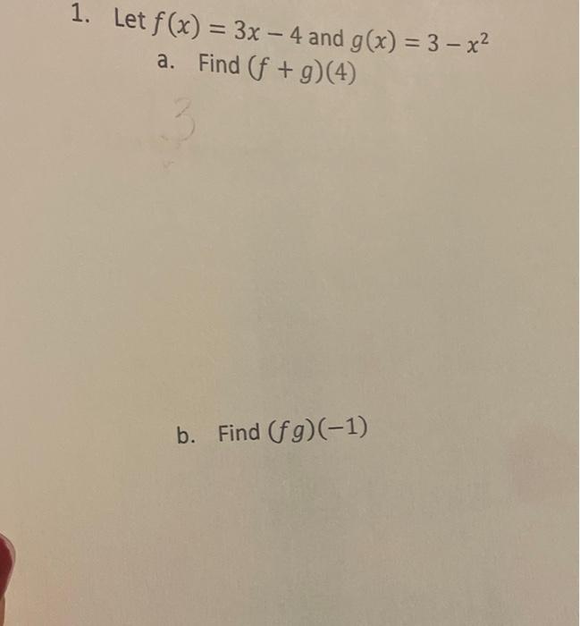 Solved 1. Let f(x)=3x−4 and g(x)=3−x2 a. Find (f+g)(4) b. | Chegg.com