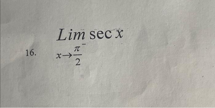 Solved Lim sec x 16. IT X-> 2 | Chegg.com