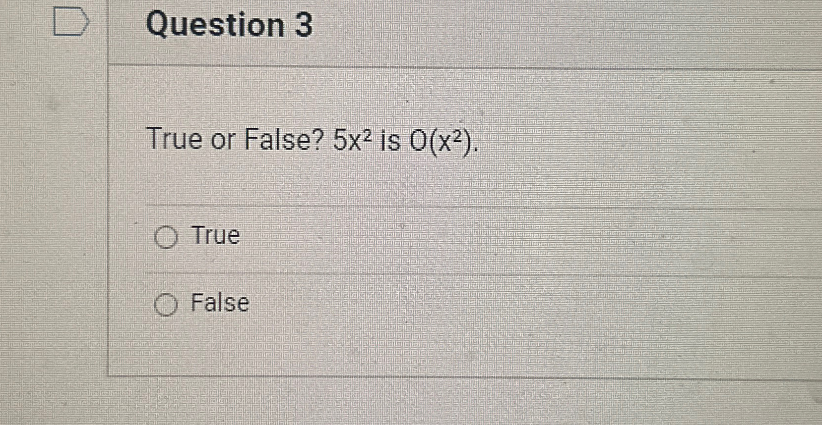 Solved Question 3True or False? 5x2 ﻿is O(x2)TrueFalse | Chegg.com