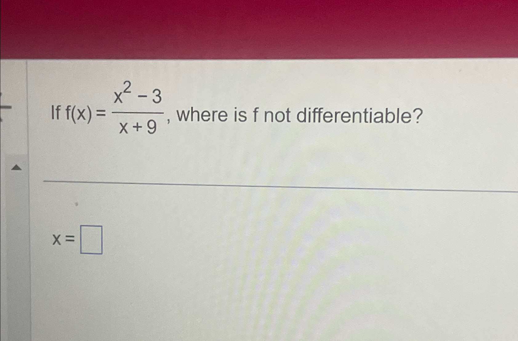 Solved If f(x)=x2-3x+9, ﻿where is f ﻿not differentiable?x= | Chegg.com
