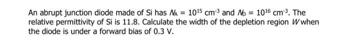 Solved An abrupt junction diode made of Si has Na = 1015 | Chegg.com