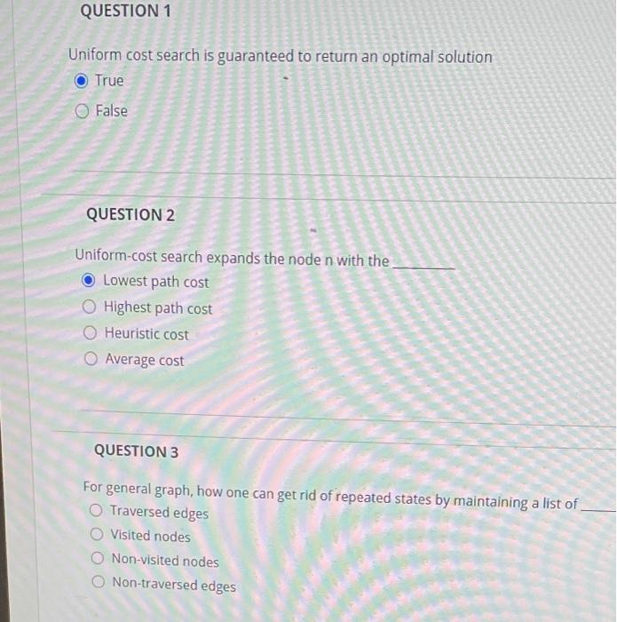 Solved QUESTION 1 Uniform cost search is guaranteed to | Chegg.com
