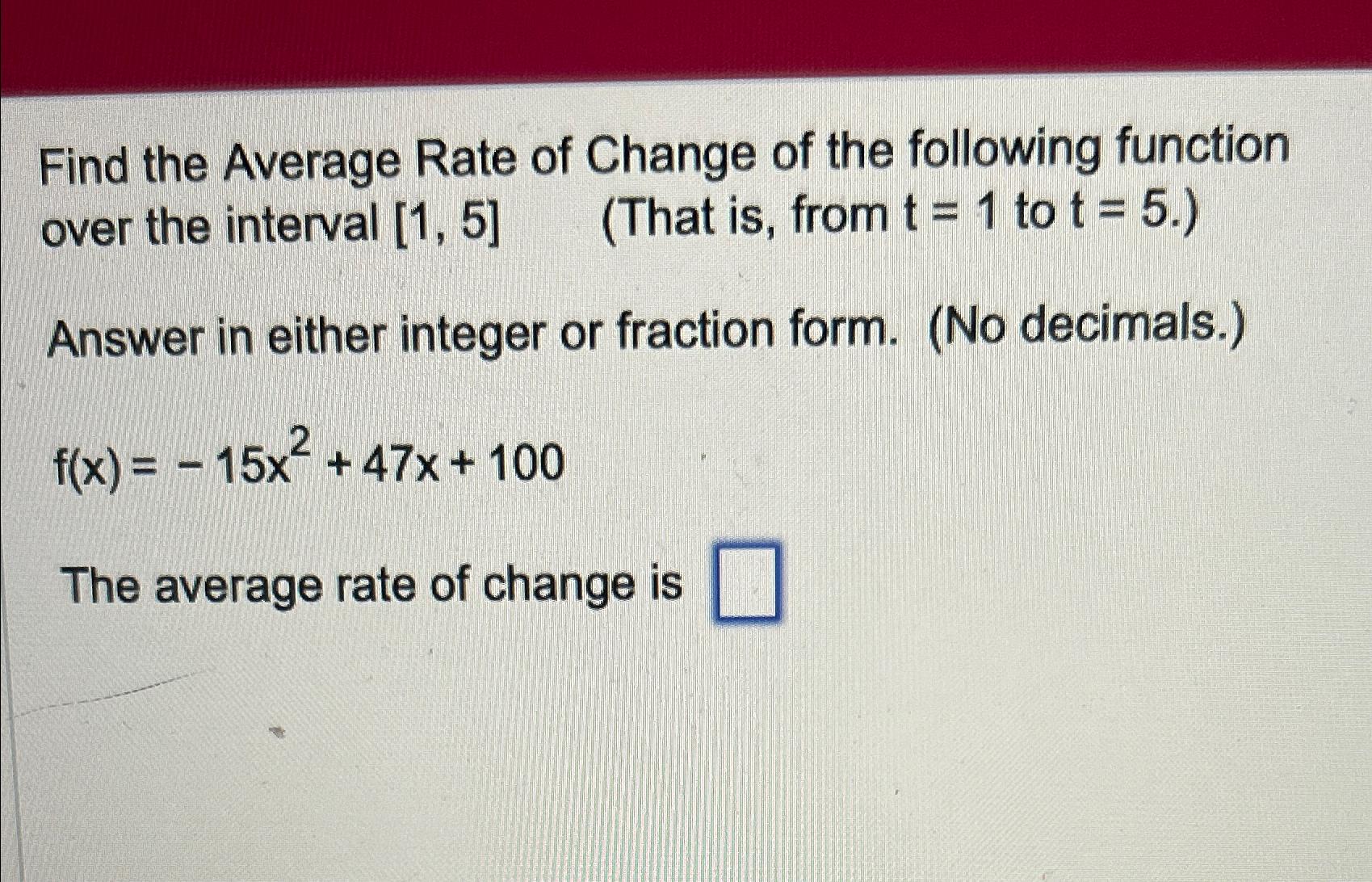 Solved Find the Average Rate of Change of the following | Chegg.com