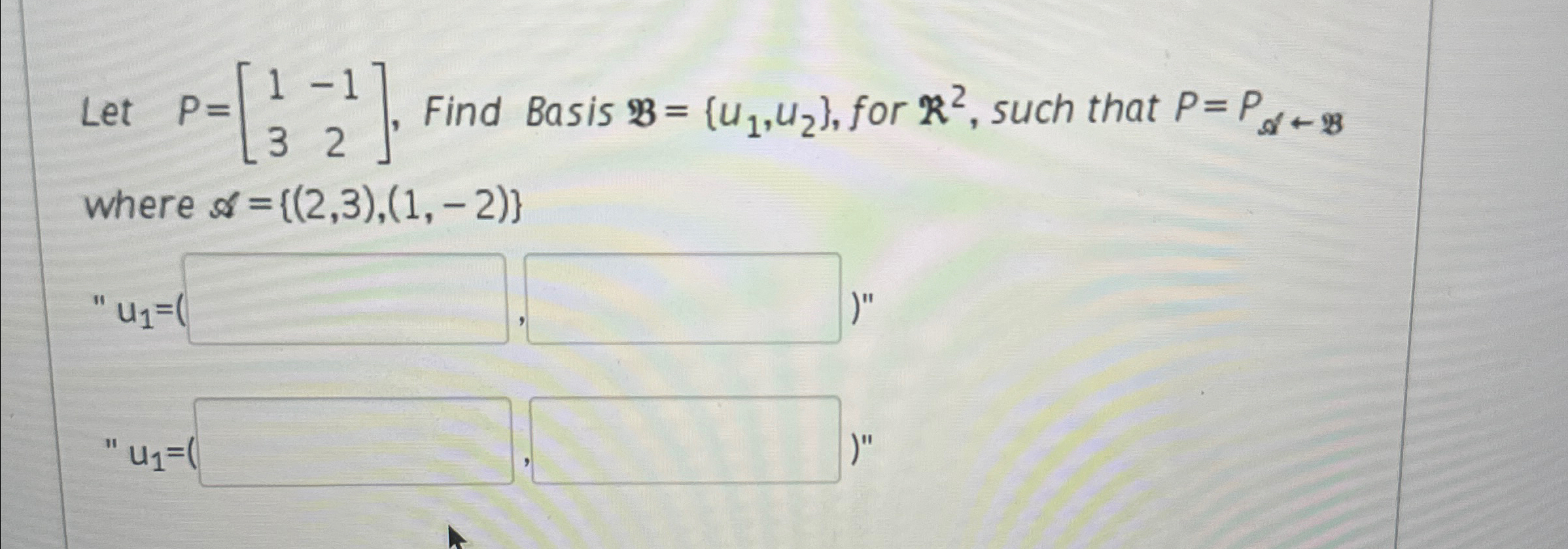 Solved Let P=[1-132], ﻿Find Basis B={u1,u2}, ﻿for R2, ﻿such | Chegg.com