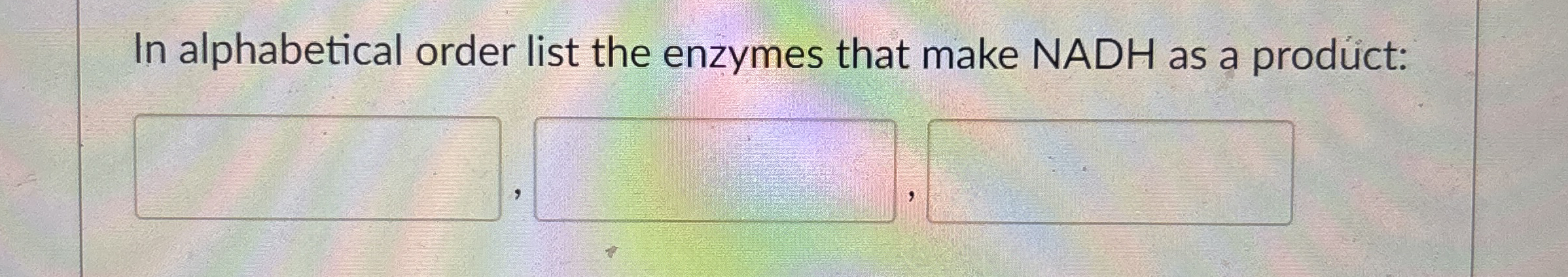 Solved In alphabetical order list the enzymes that make NADH | Chegg.com