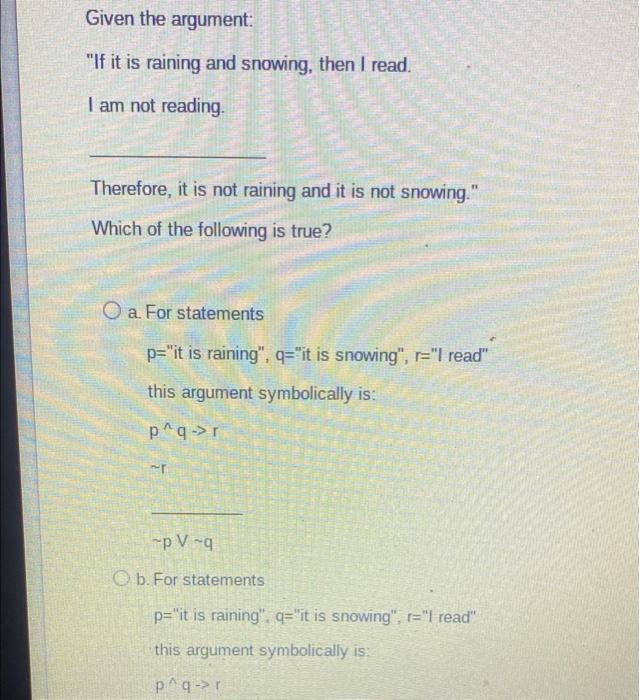 Solved Given the argument: "If it is raining and snowing, | Chegg.com
