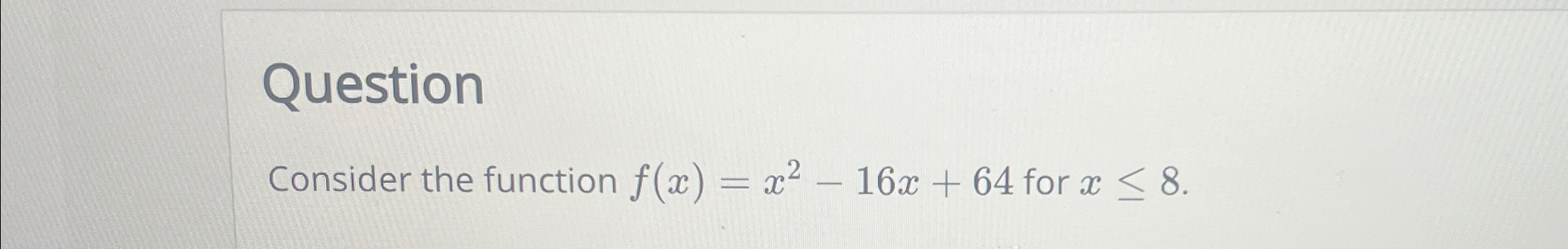 Solved QuestionConsider the function f(x)=x2-16x+64 ﻿for | Chegg.com