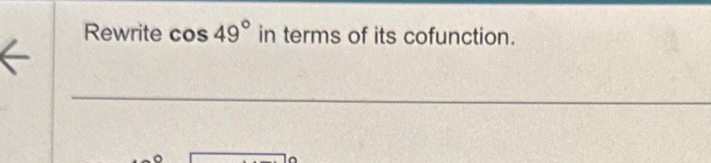 Solved Rewrite cos49° ﻿in terms of its cofunction. | Chegg.com