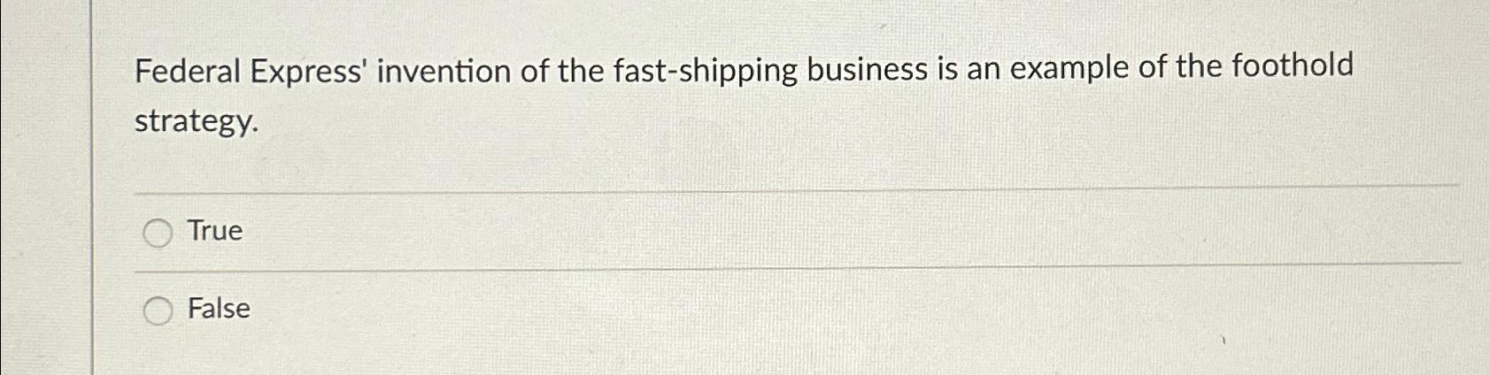 Solved Federal Express' invention of the fast-shipping | Chegg.com