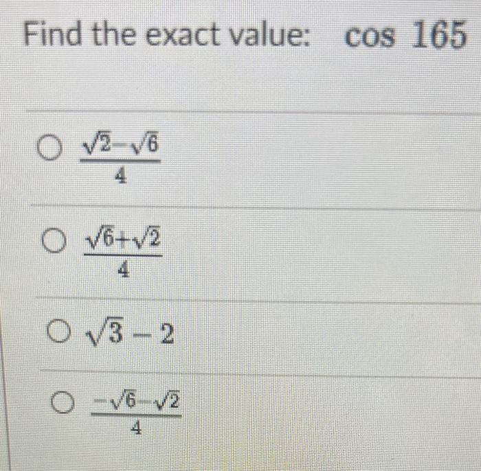 Solved Find the exact value: cos165 42−646+23−24−6−2 | Chegg.com