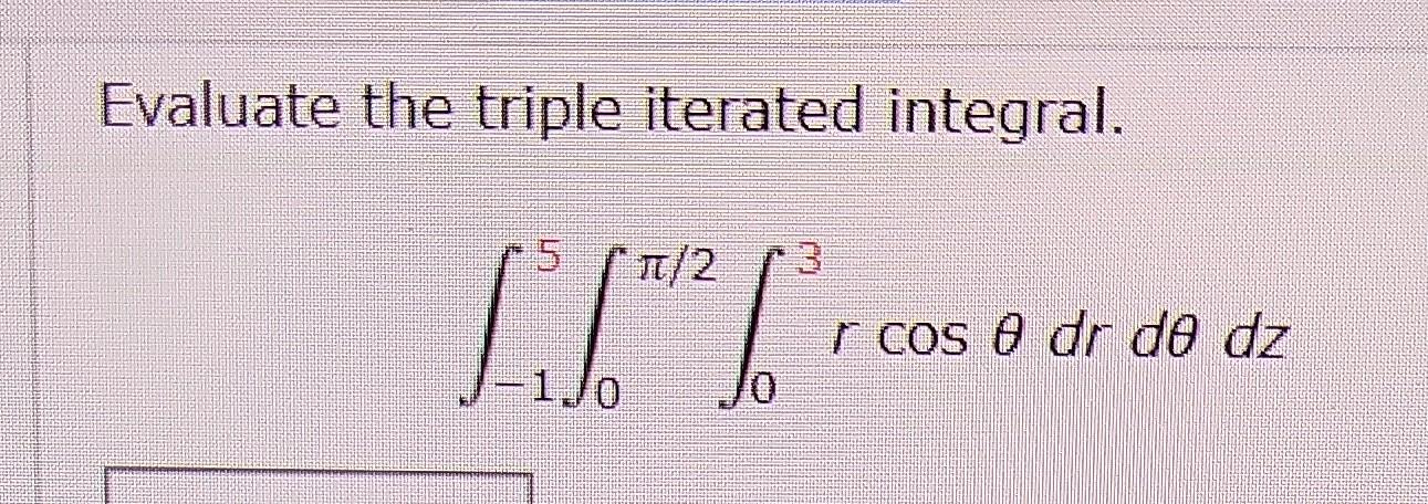 Solved Evaluate the triple iterated integral. | Chegg.com