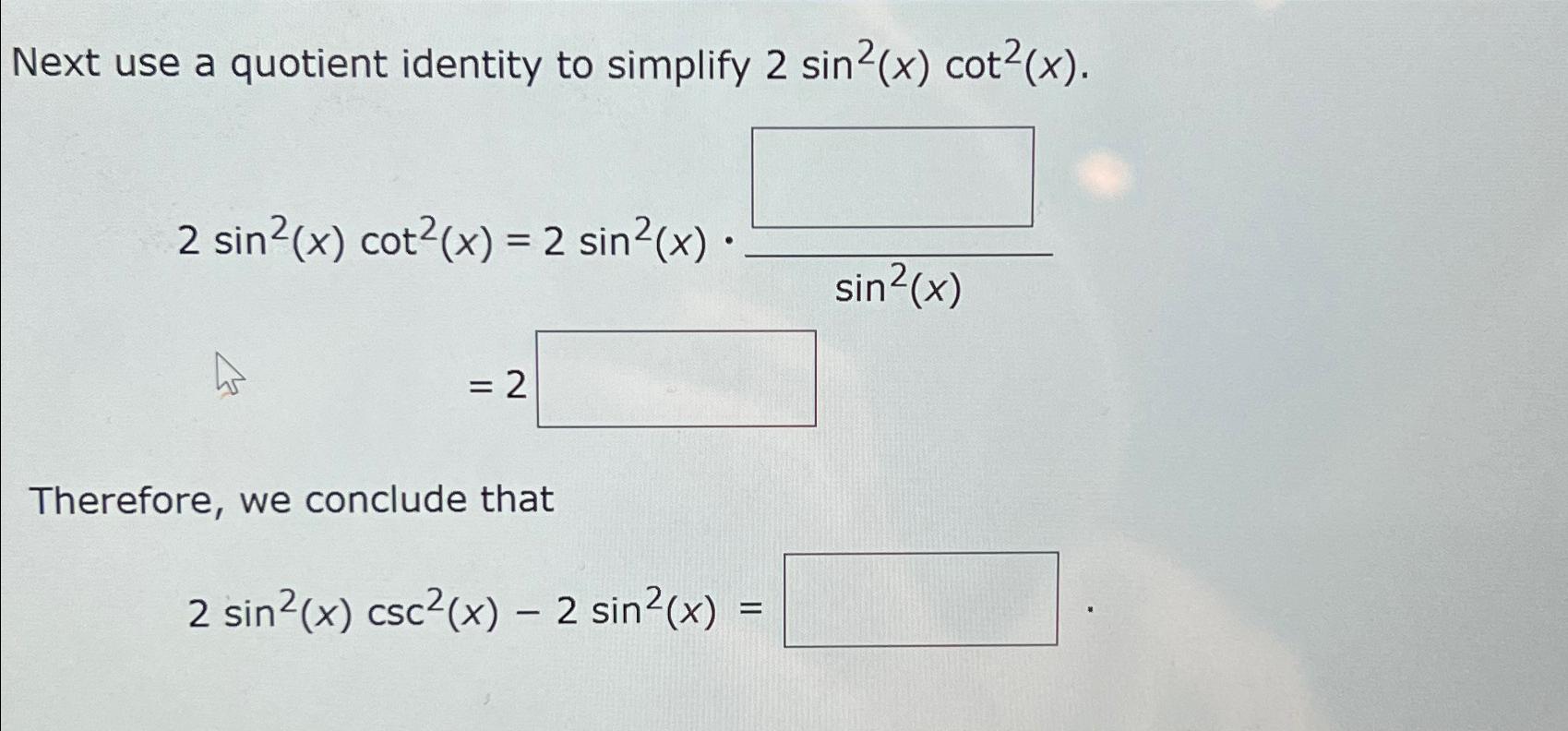 Solved Next use a quotient identity to simplify | Chegg.com