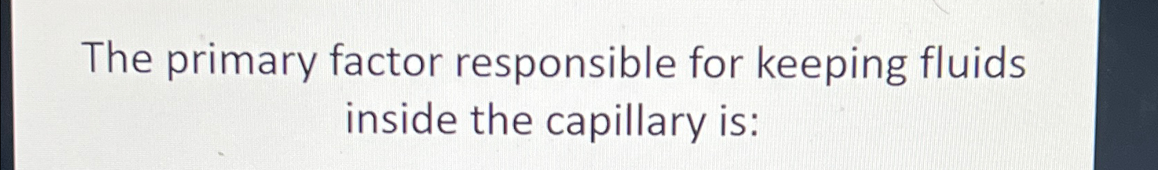 Solved The primary factor responsible for keeping fluids | Chegg.com