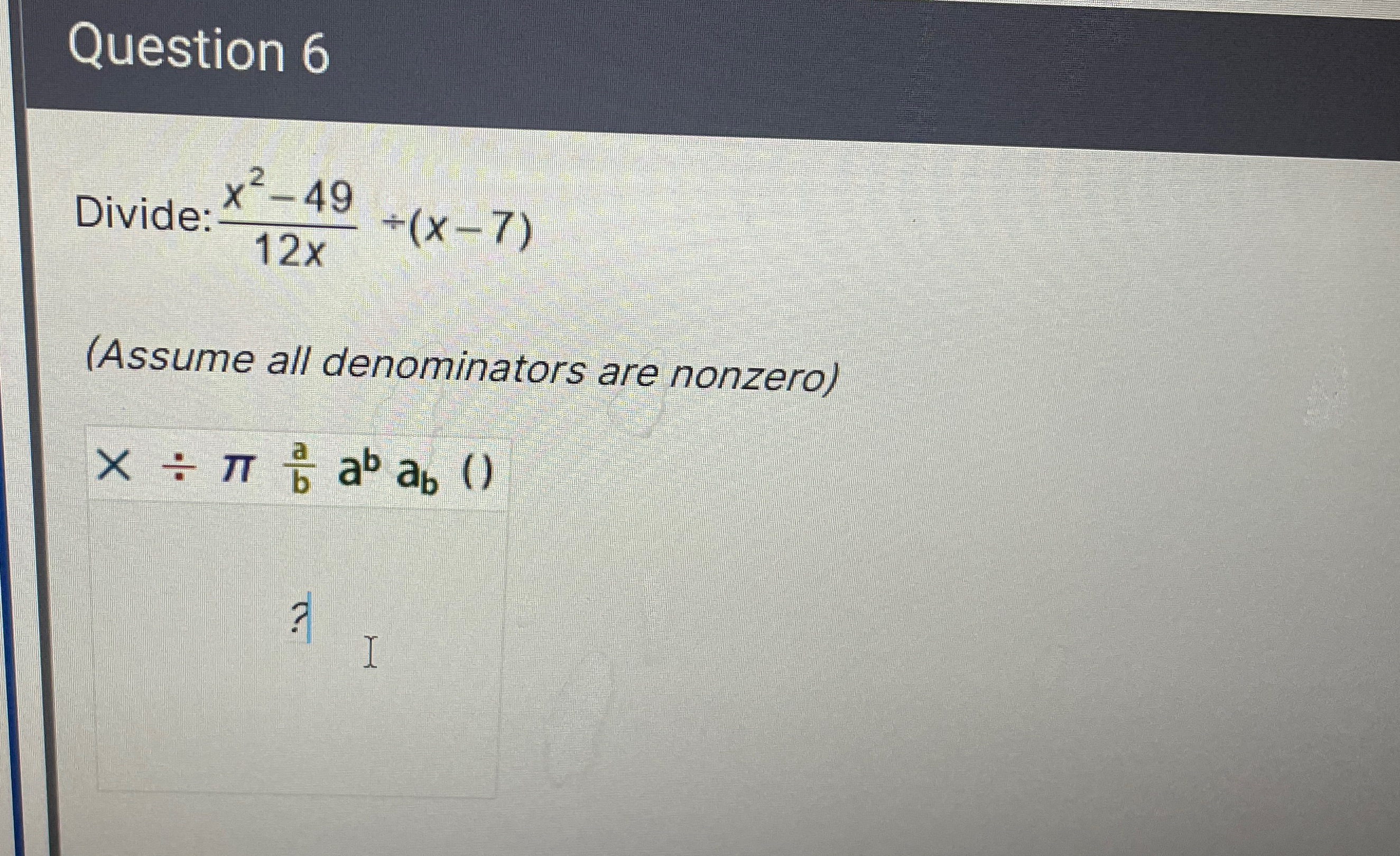 Solved Question 6Divide: x2-4912x÷(x-7) | Chegg.com