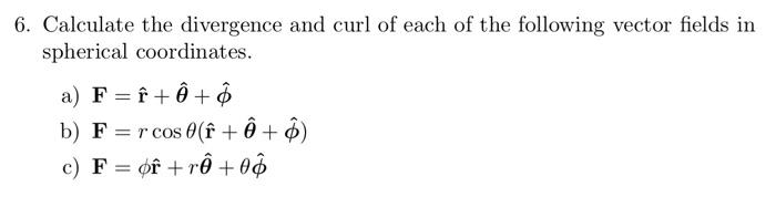 Solved 6. Calculate the divergence and curl of each of the | Chegg.com