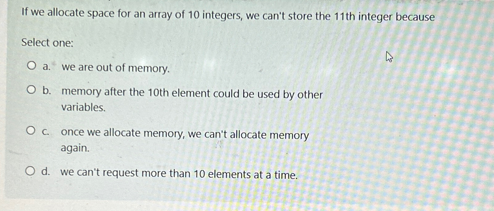 Solved If we allocate space for an array of 10 ﻿integers, we | Chegg.com
