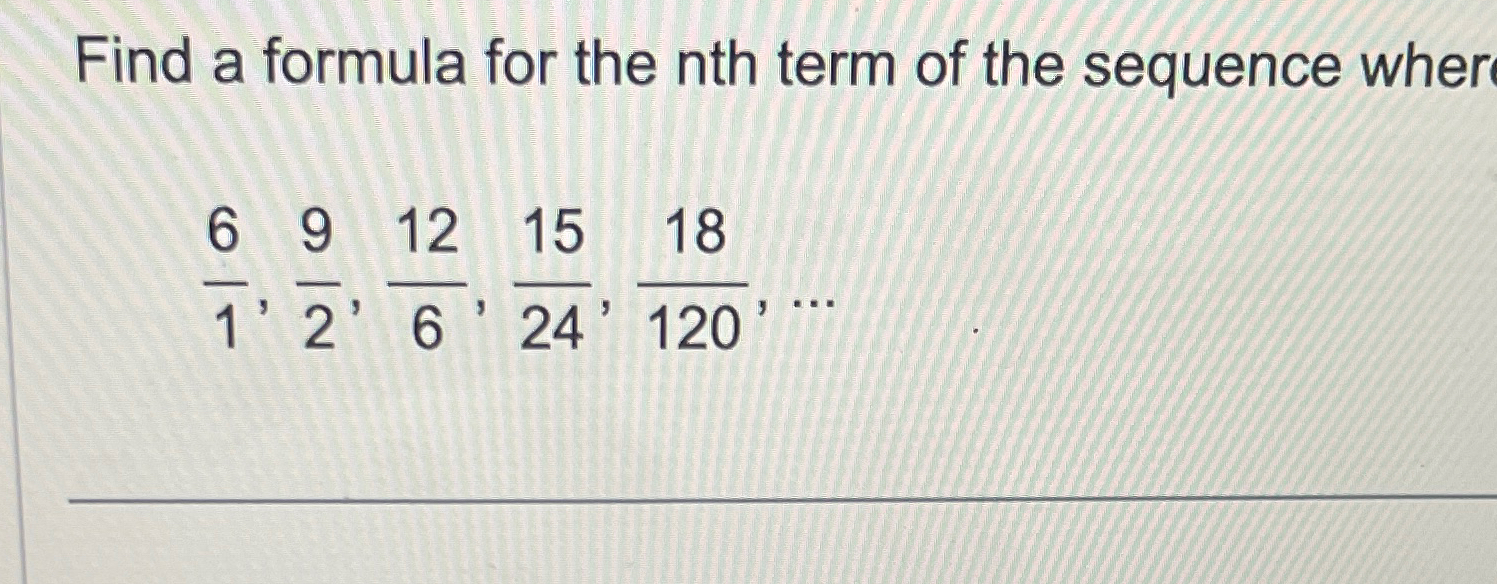 Solved Find a formula for the nth term of the sequence | Chegg.com