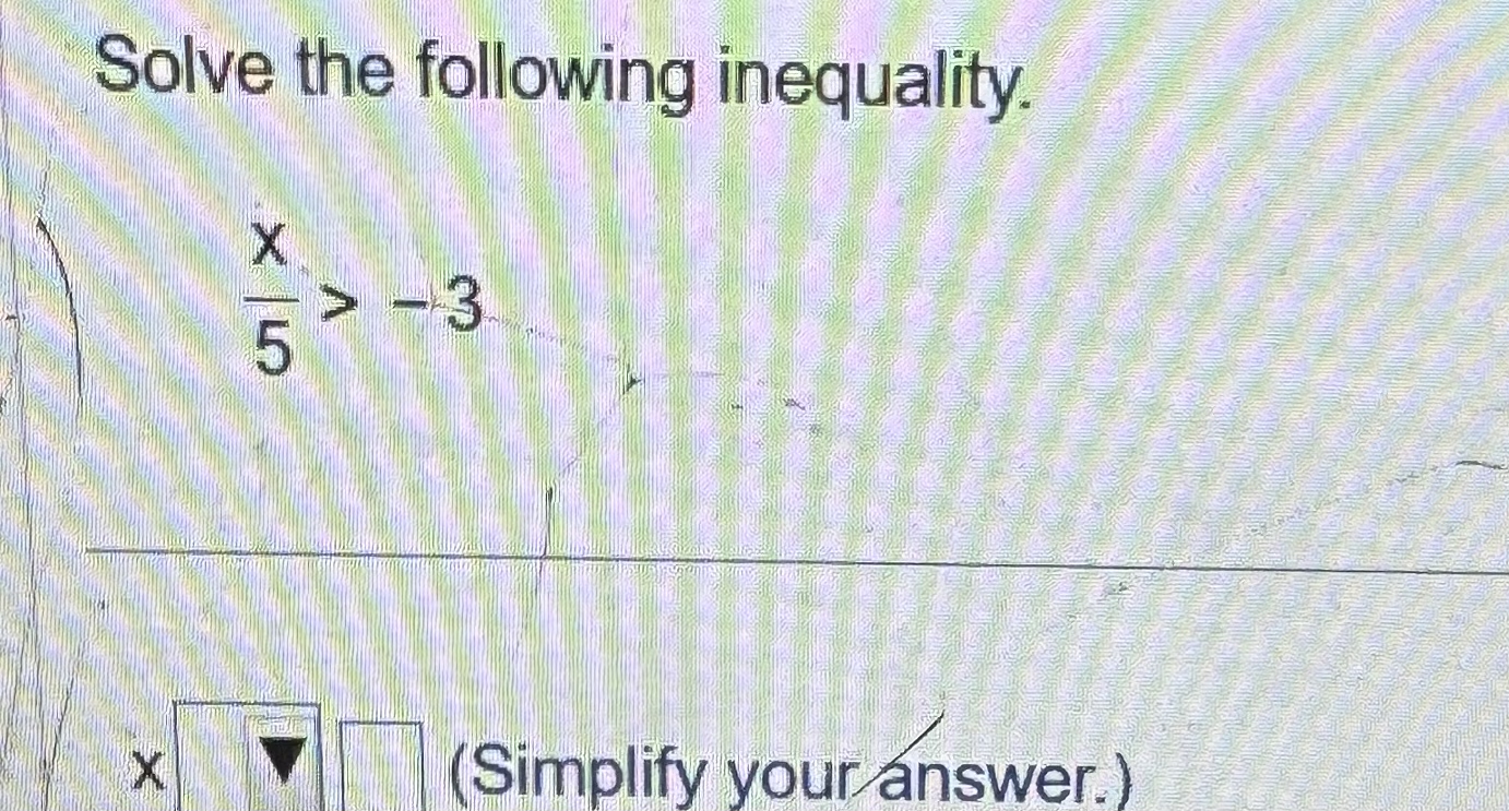 Solve the following inequality.x5>-3 | Chegg.com