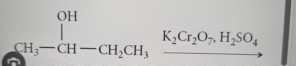 CH3-CHOH-CH2CH3→K2Cr2O7, ﻿chemical engineering | Chegg.com
