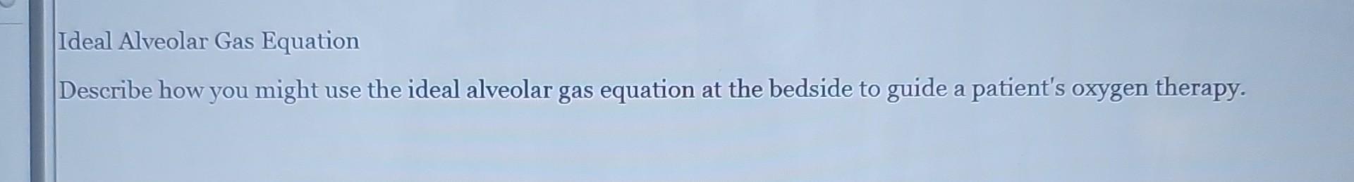 Solved Ideal Alveolar Gas Equation Describe how you might | Chegg.com