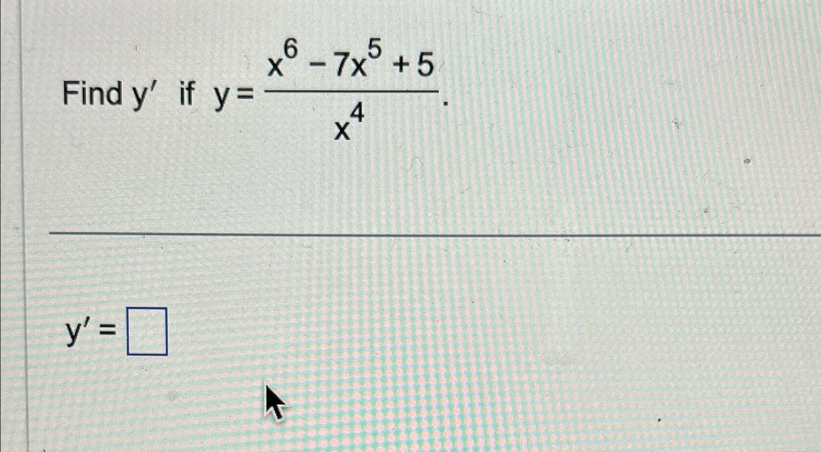 Solved Find y' ﻿if y=x6-7x5+5x4y'= | Chegg.com