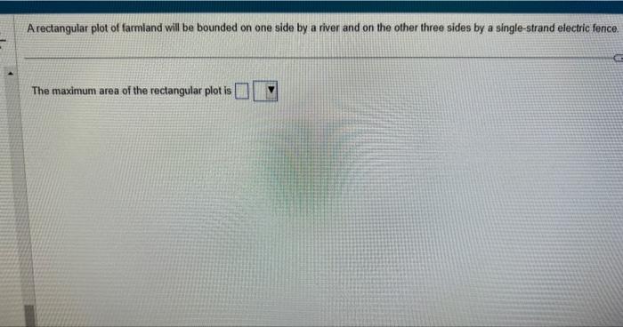 Solved A rectangular plot of farmland will be bounded on one | Chegg.com