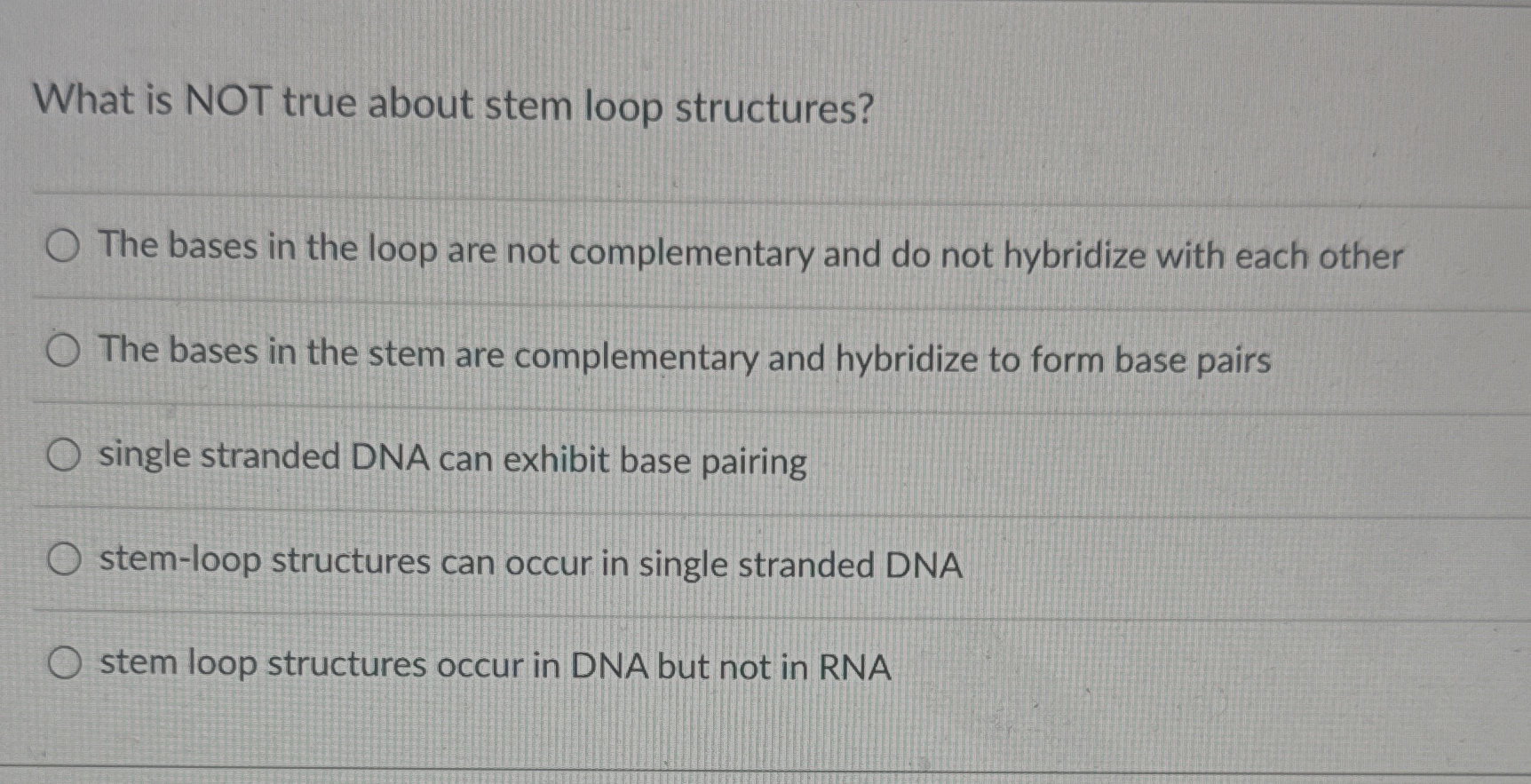 Solved What is NOT true about stem loop structures?The bases | Chegg.com