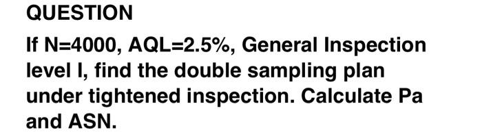 Solved If N=4000,AQL=2.5%, General Inspection level I, find | Chegg.com