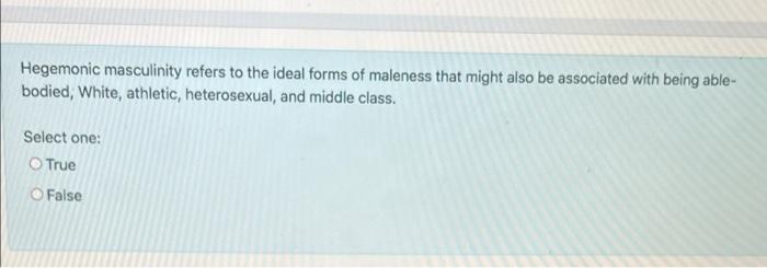 Solved Hegemonic masculinity refers to the ideal forms of | Chegg.com