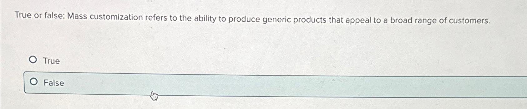 Solved True or false: Mass customization refers to the | Chegg.com