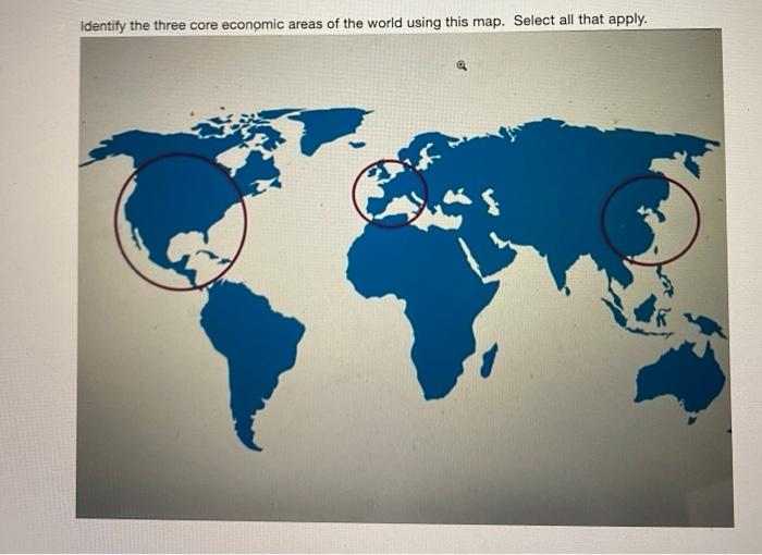 Identify the three core economic areas of the world | Chegg.com
