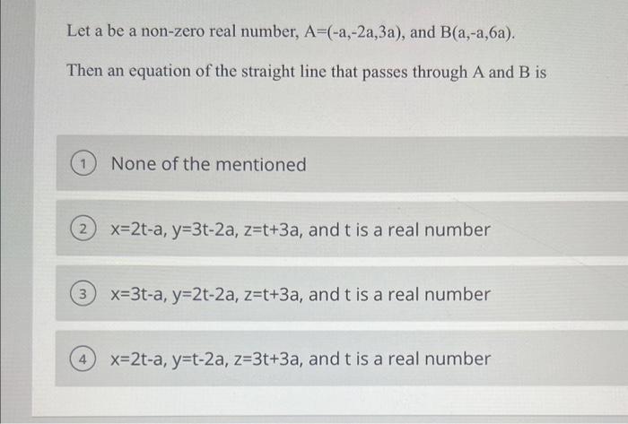 Solved Let a be a non-zero real number, A=(−a,−2a,3a), and | Chegg.com
