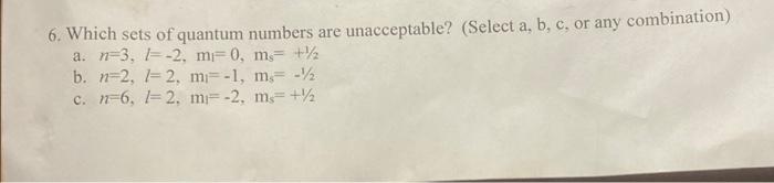 Solved 6. Which sets of quantum numbers are unacceptable? | Chegg.com