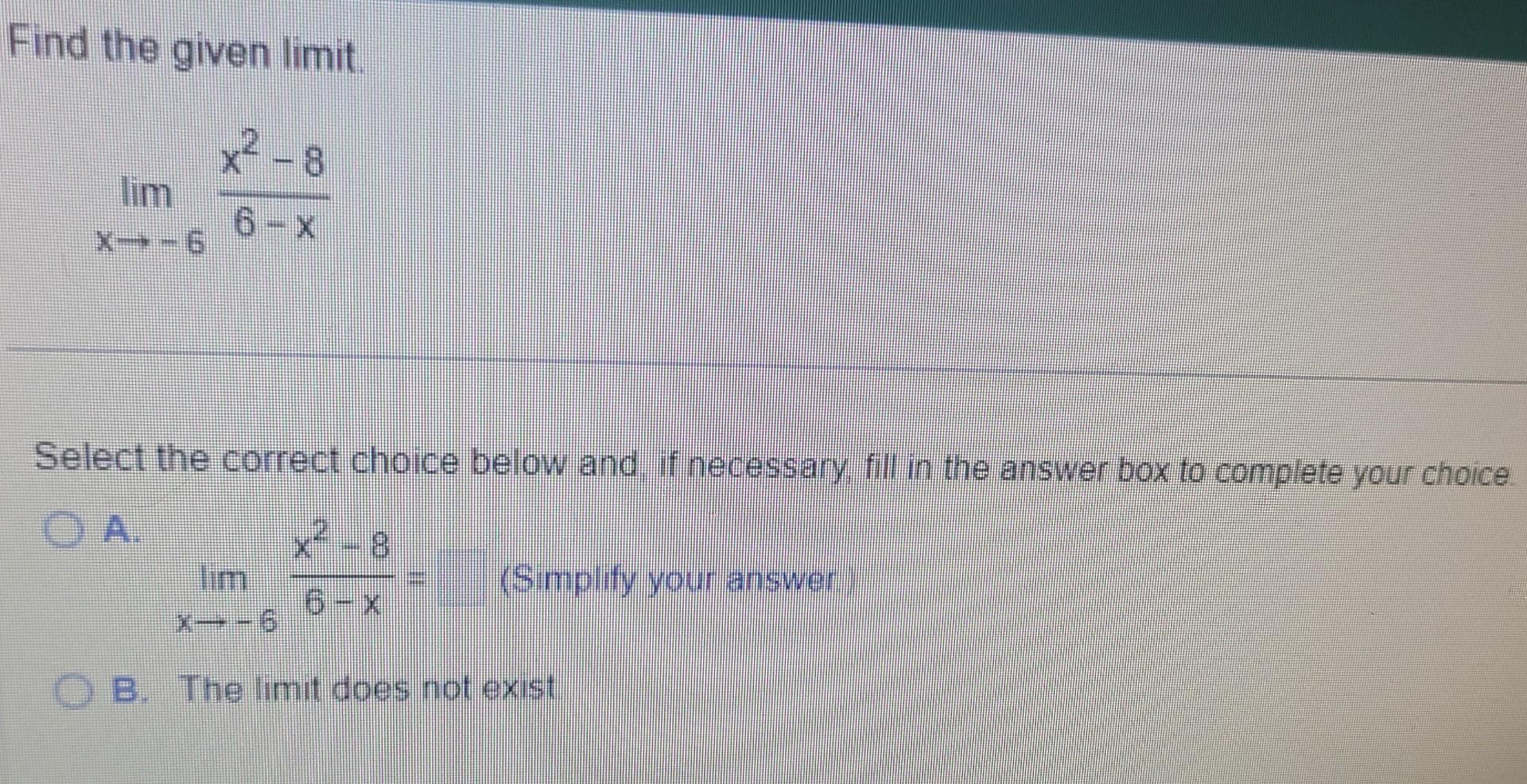 Solved Find the given limit. limx→−66−xx2−8 Select the | Chegg.com