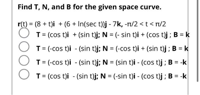 Solved Find T,N, and B for the given space curve. | Chegg.com
