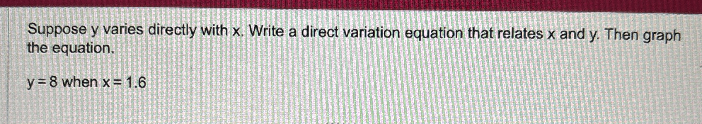 Solved Suppose y ﻿varies directly with x. ﻿Write a direct | Chegg.com
