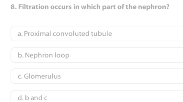 Solved 8. ﻿Filtration occurs in which part of the nephron?a. | Chegg.com