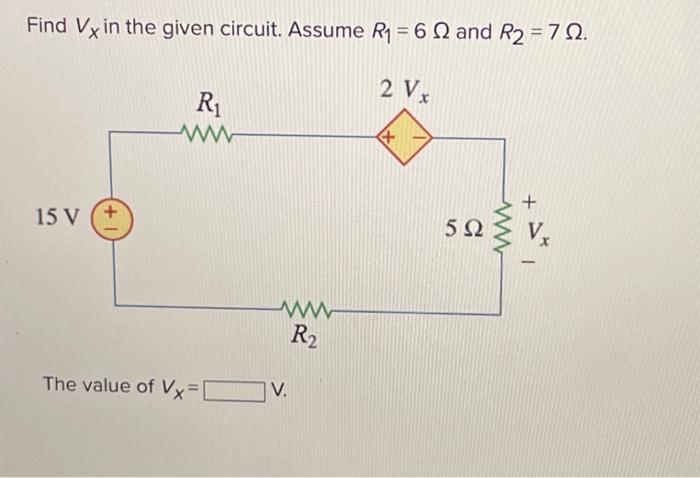 Solved Find Vx in the given circuit. Assume R1=6Ω and R2=7Ω. | Chegg.com