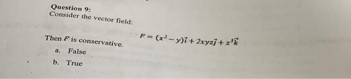 Solved Question 9: Consider the vector field: Then F is | Chegg.com