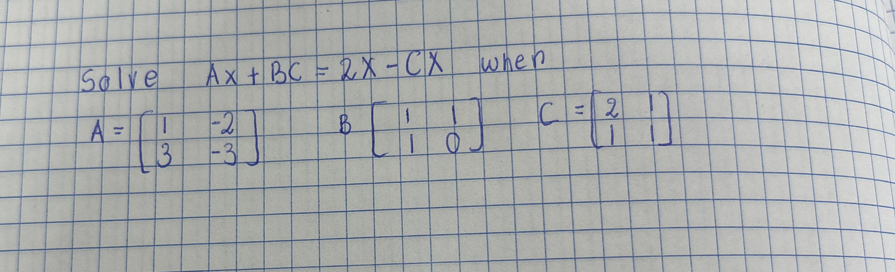 Solved Solve Ax+BC=2x-Cx ﻿whenA=[1-23-3],B[1110],C=[2111] | Chegg.com
