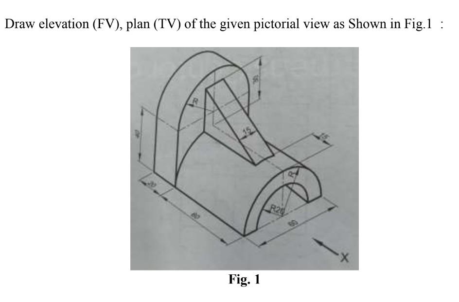 Solved Draw elevation (FV), plan (TV) of the given pictorial | Chegg.com